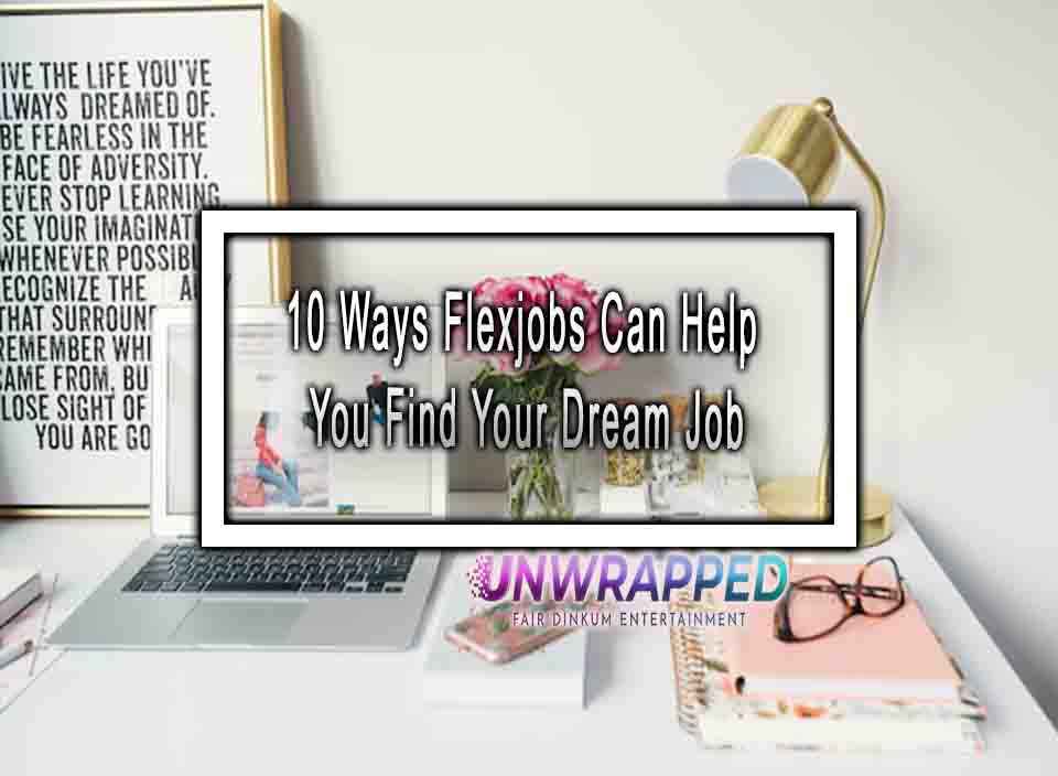 10 Ways Flexjobs Can Help You Find Your Dream Job
