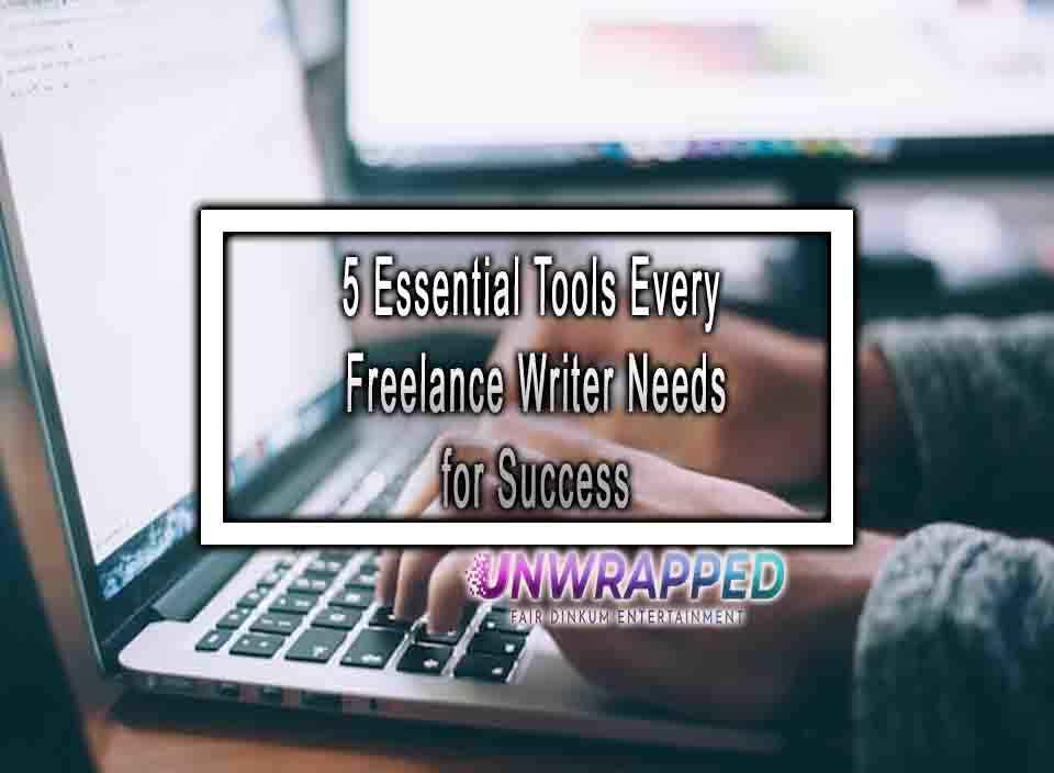 5 Essential Tools Every Freelance Writer Needs for Success