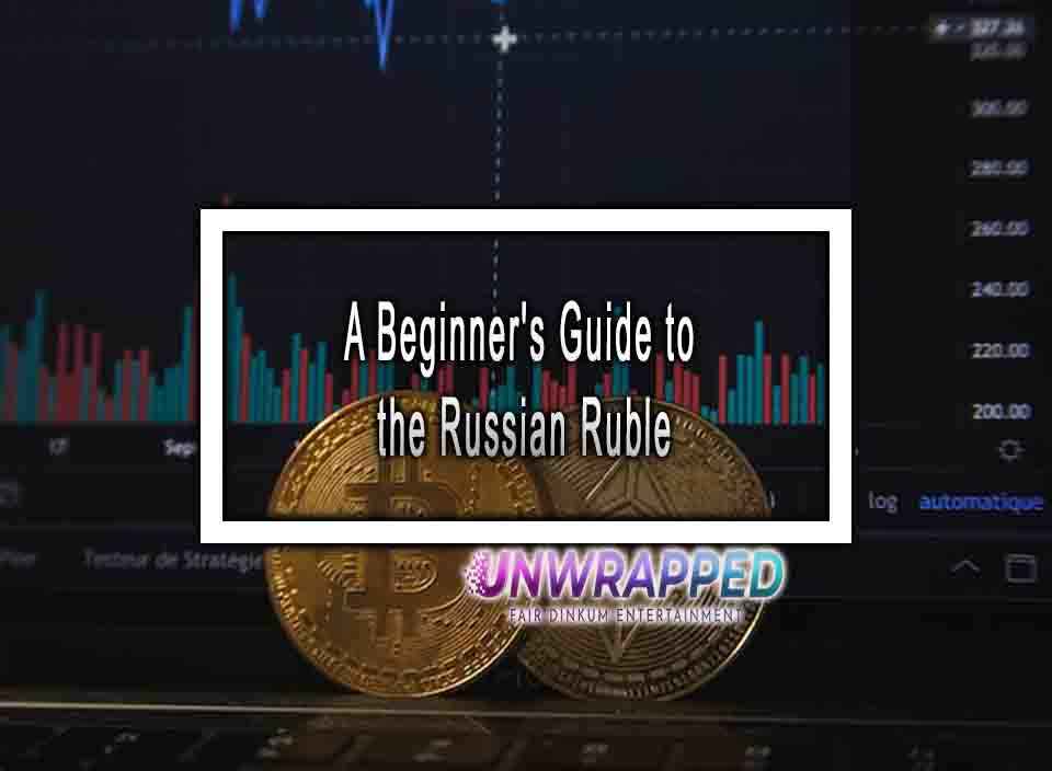 A Beginner's Guide to the Russian Ruble