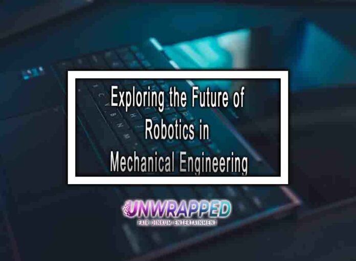 Exploring the Future of Robotics in Mechanical Engineering