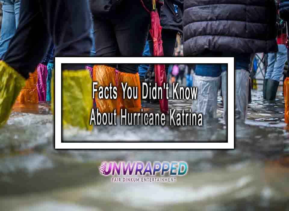 Facts You Didn't Know About Hurricane Katrina