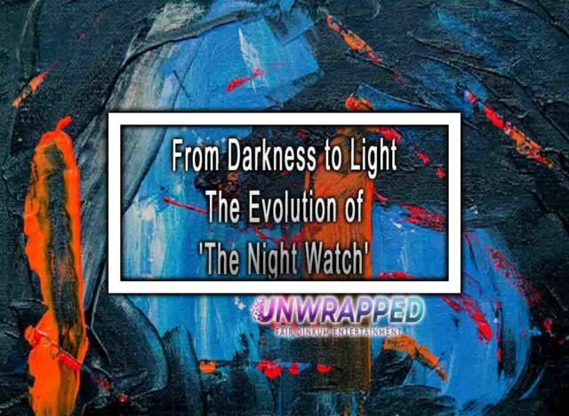 From Darkness to Light The Evolution of 'The Night Watch'