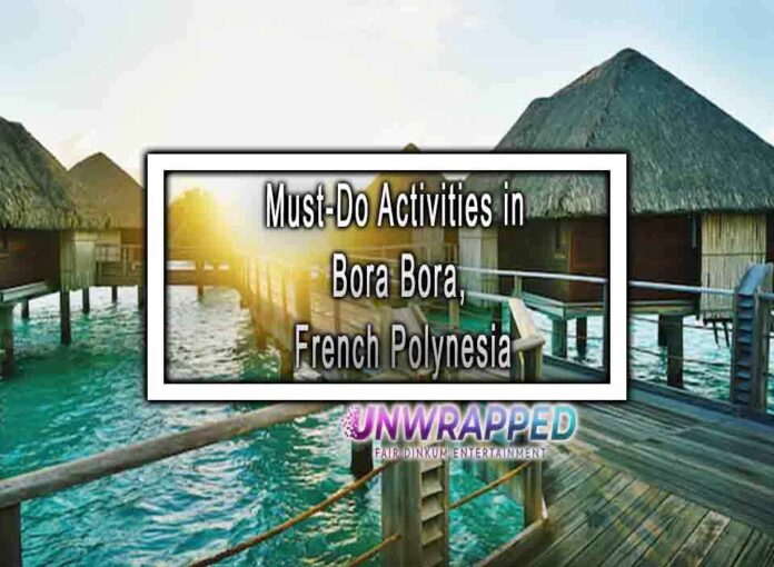 Must-Do Activities in Bora Bora, French Polynesia