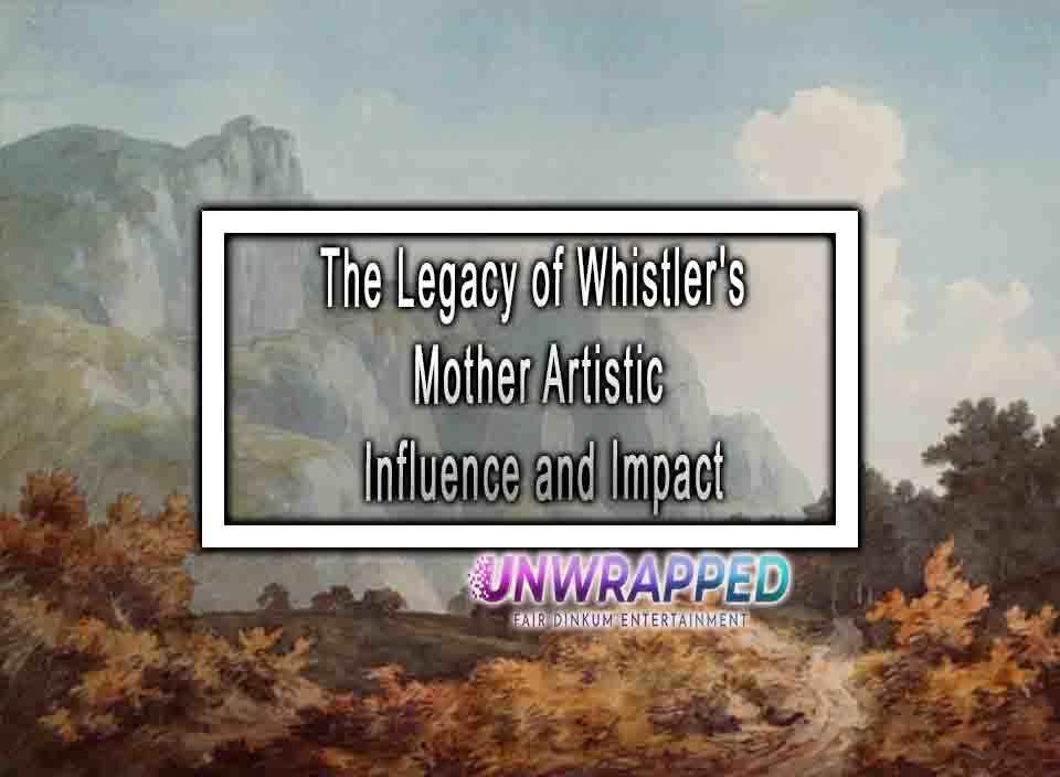 The Legacy of Whistler's Mother Artistic Influence and Impact