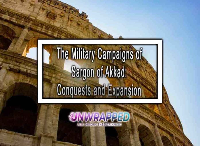 The Military Campaigns of Sargon of Akkad Conquests and Expansion