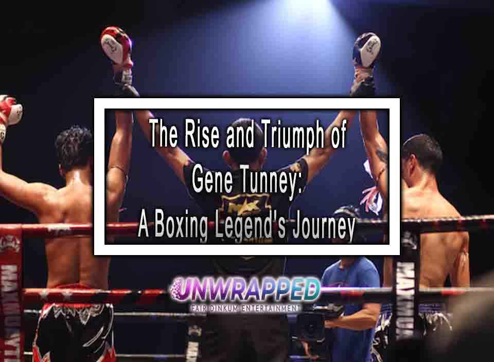 The Rise and Triumph of Gene Tunney A Boxing Legend's Journey