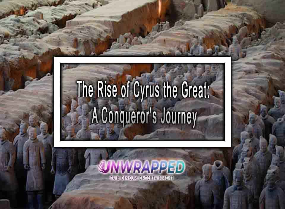 The Rise of Cyrus the Great A Conqueror's Journey