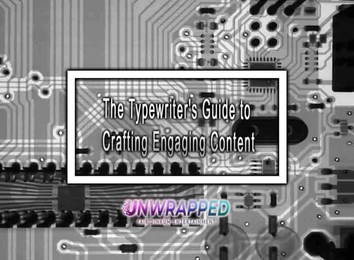The Typewriter's Guide to Crafting Engaging Content The Typewriter's Guide to Crafting Engaging Content