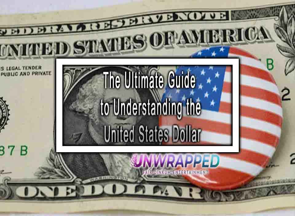 The Ultimate Guide to Understanding the United States Dollar