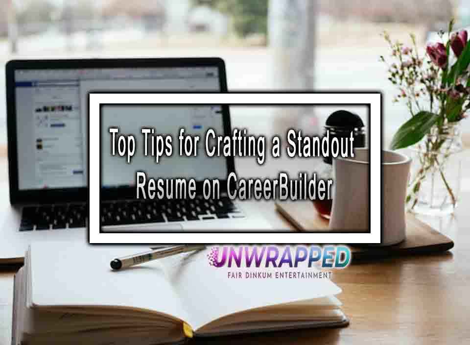 Top Tips for Crafting a Standout Resume on CareerBuilder