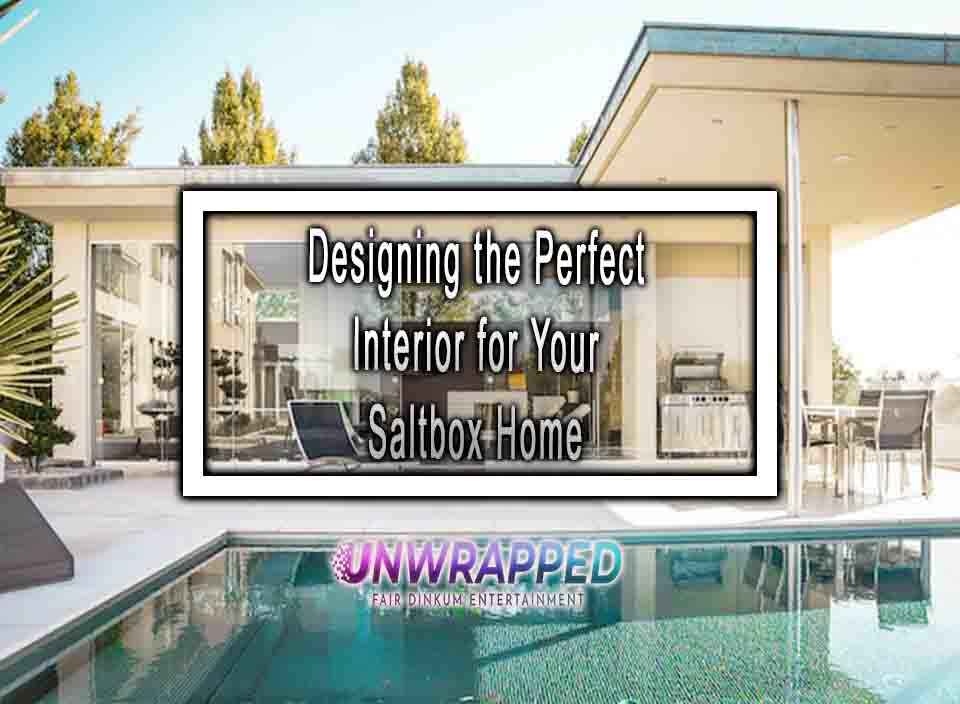 Designing the Perfect Interior for Your Saltbox Home