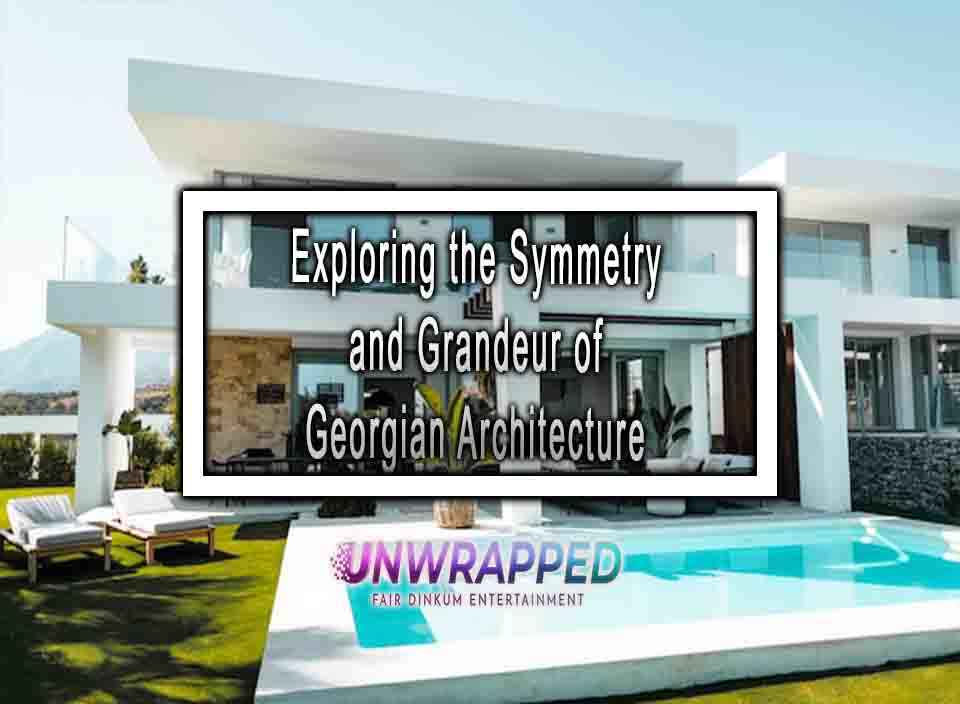Exploring the Symmetry and Grandeur of Georgian Architecture
