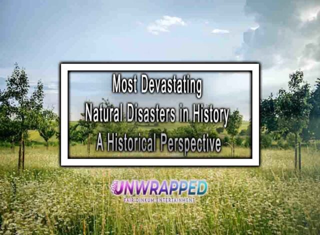 Most Devastating Natural Disasters in History A Historical Perspective
