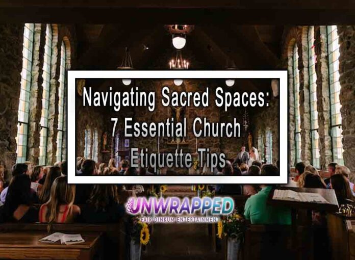 Navigating Sacred Spaces: 7 Essential Church Etiquette Tips