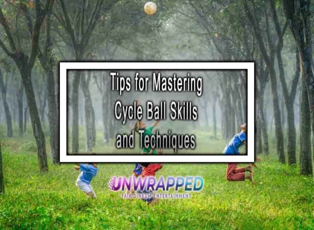 Tips for Mastering Cycle Ball Skills and Techniques