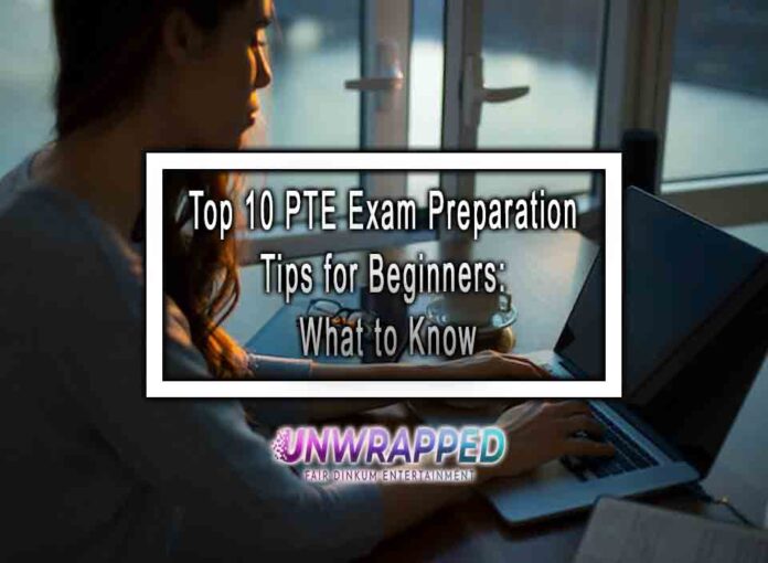 Top 10 PTE Exam Preparation Tips for Beginners: What to Know