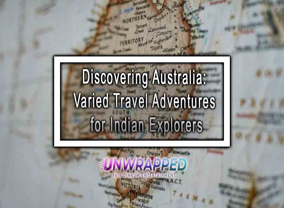 Discovering Australia: Varied Travel Adventures for Indian Explorers