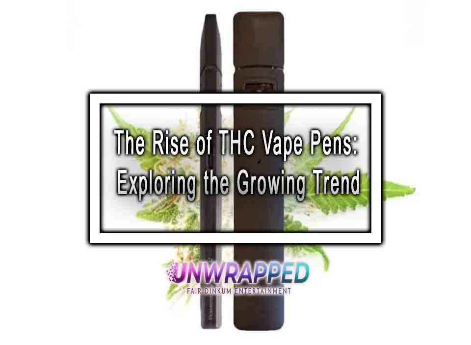 The Rise of THC Vape Pens: Exploring the Growing Trend