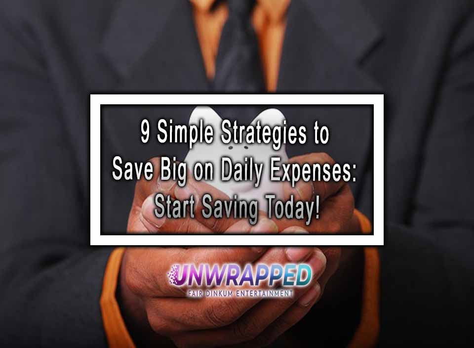 9 Simple Strategies to Save Big on Daily Expenses: Start Saving Today!