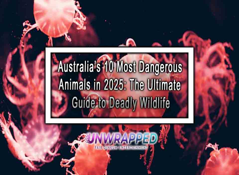 Australia’s 10 Most Dangerous Animals in 2025: The Ultimate Guide to ...