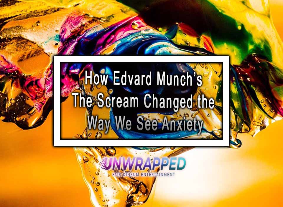 How Edvard Munch’s The Scream Changed the Way We See Anxiety