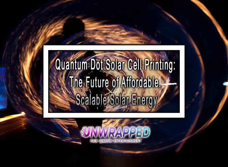 Quantum Dot Solar Cell Printing: The Future of Affordable, Scalable ...