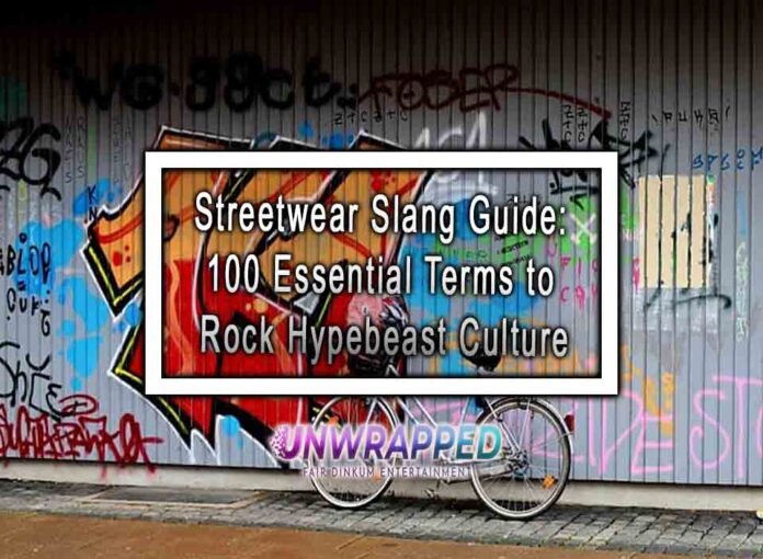 Streetwear Slang Guide: 100 Essential Terms to Rock Hypebeast Culture