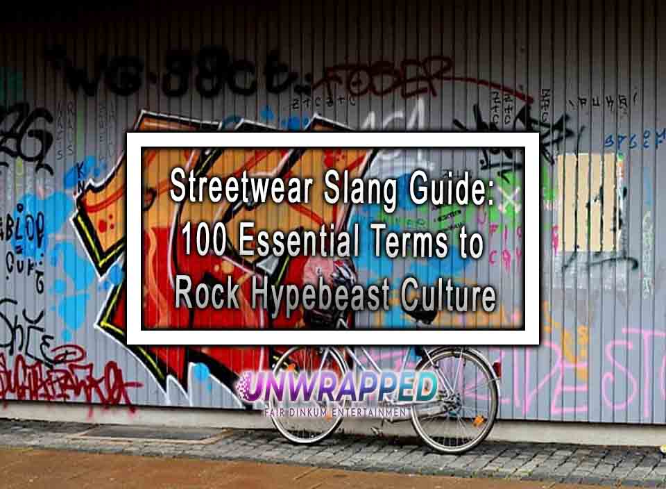 Streetwear Slang Guide: 100 Essential Terms to Rock Hypebeast Culture